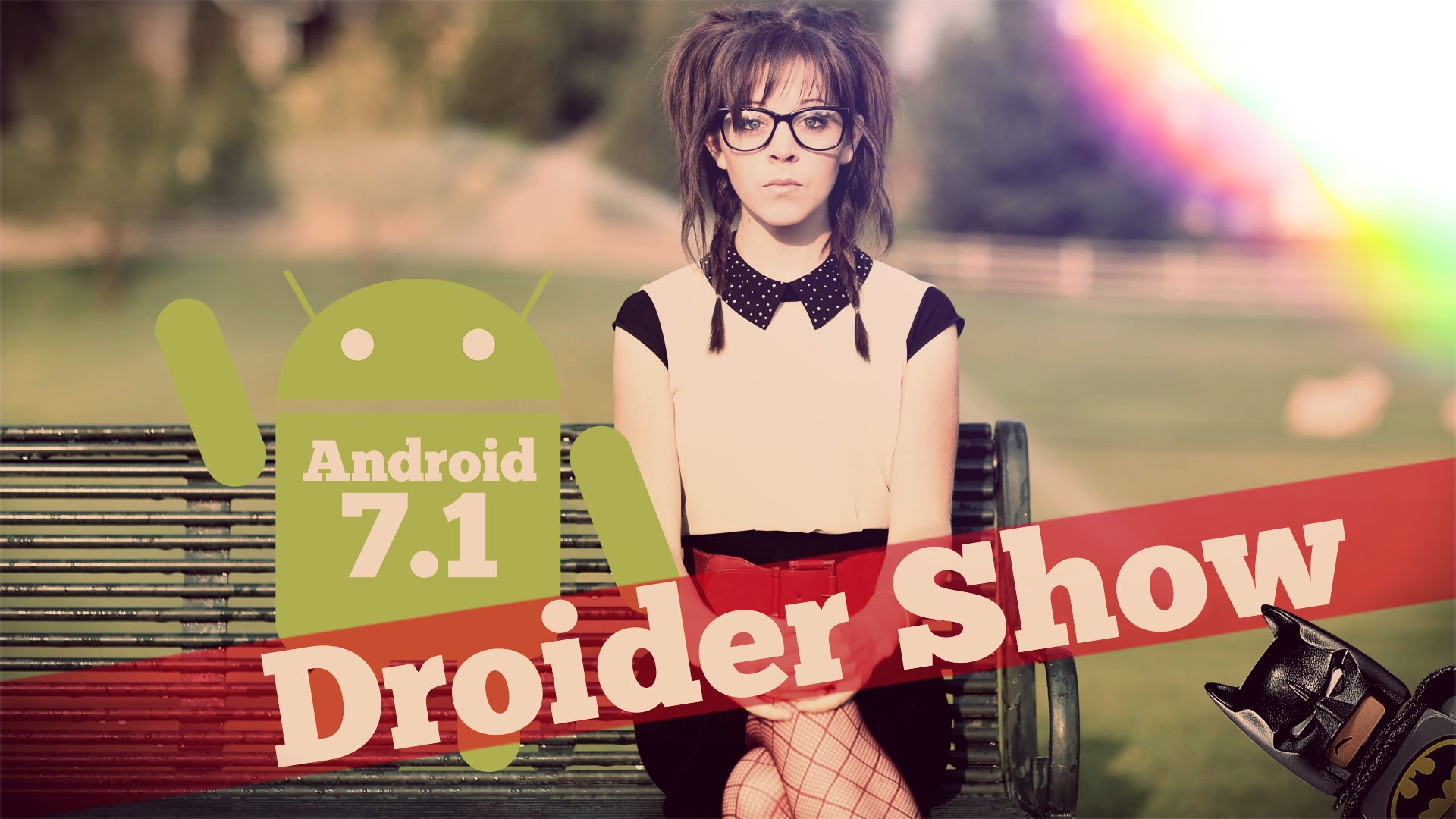 Droider Show #256 Настоящий Бэтмен и Android 7.1 | Droider.ru